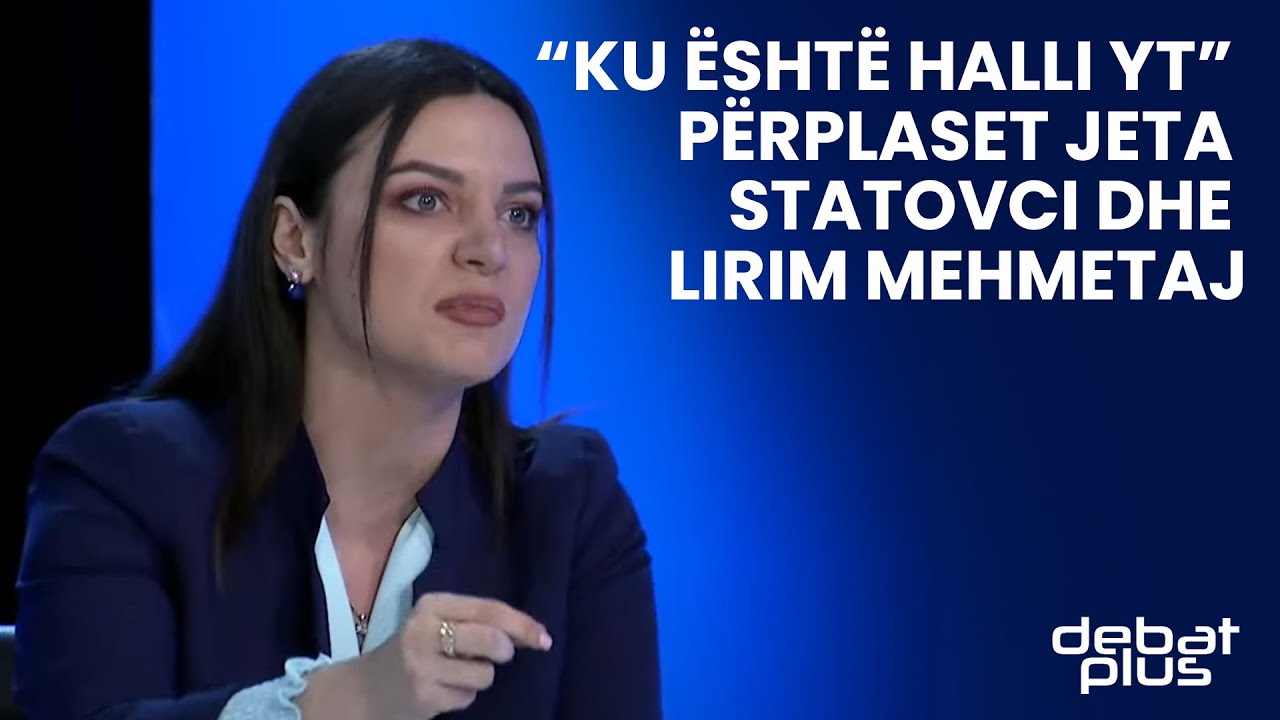“Ku është halli yt” përplaset Jeta Statovci dhe Lirim Mehmetaj - Dukagjini