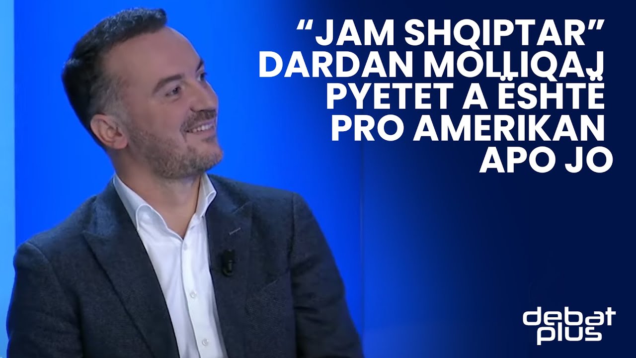 “Jam shqiptar” Dardan Molliqaj pyetet a është pro amerikan apo jo ...