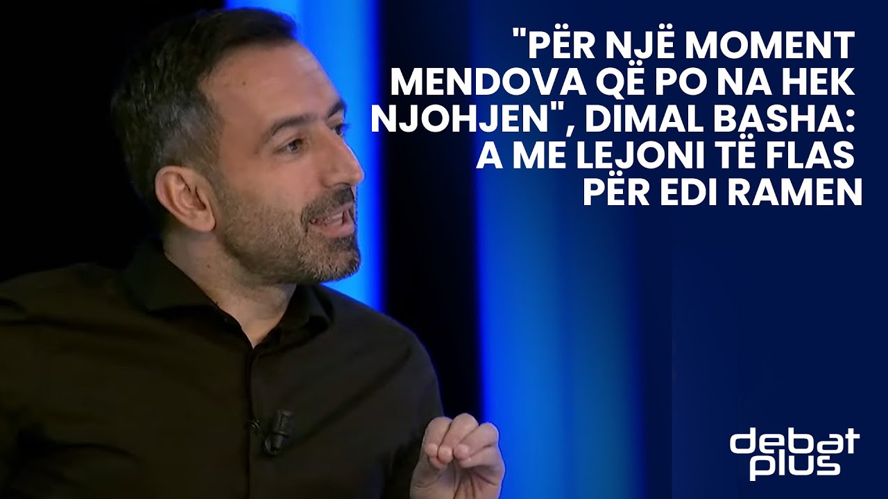 “Për një moment mendova që po na hek njohjen”, Dimal Basha: A me lejoni ... “Për një moment mendova që po na hek njohjen”, Dimal Basha: A me lejoni ...