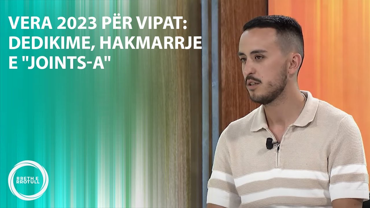Vera 2023 për vipat: dedikime, hakmarrje e “Joints-a” - Dukagjini