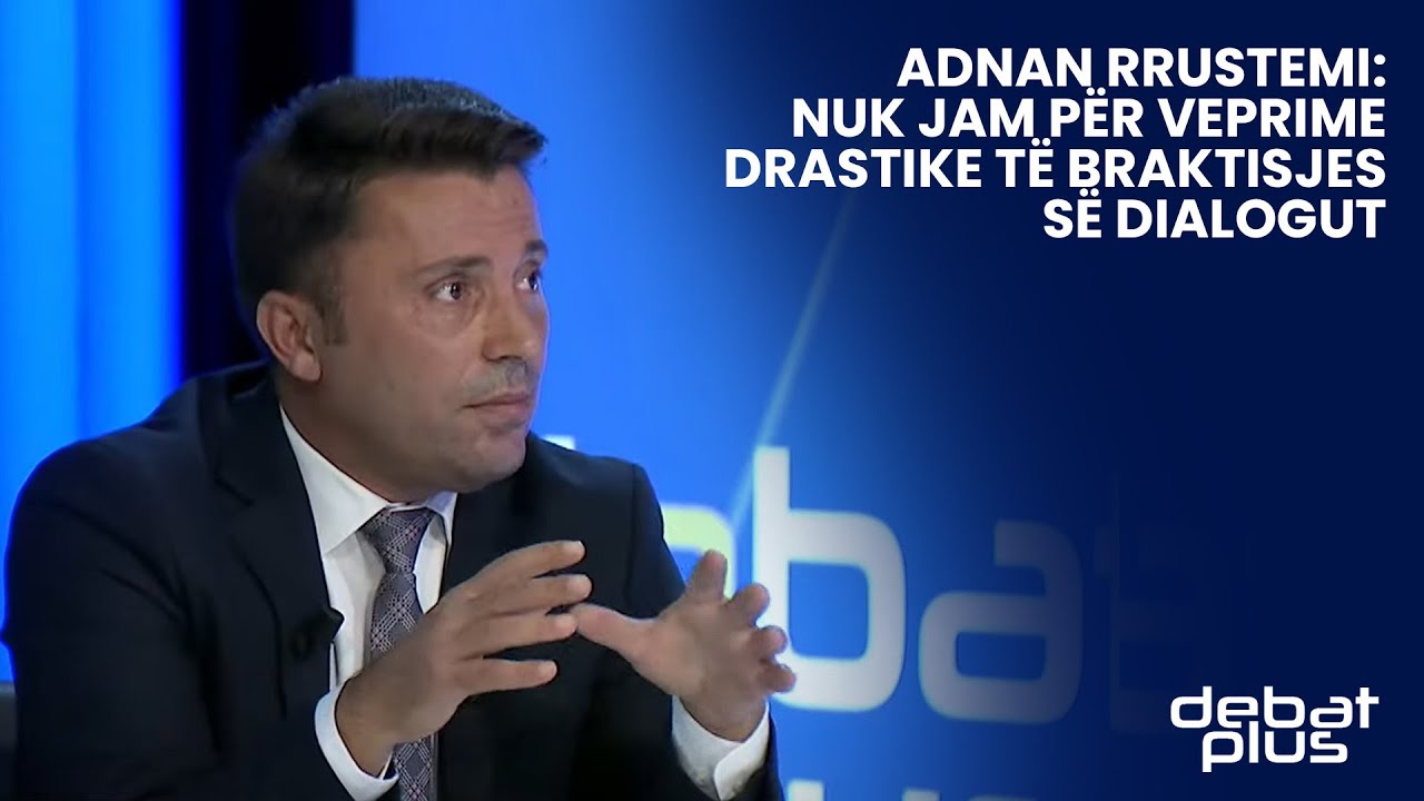 Adnan Rrustemi: Nuk jam për veprime drastike të braktisjes së dialogut ...