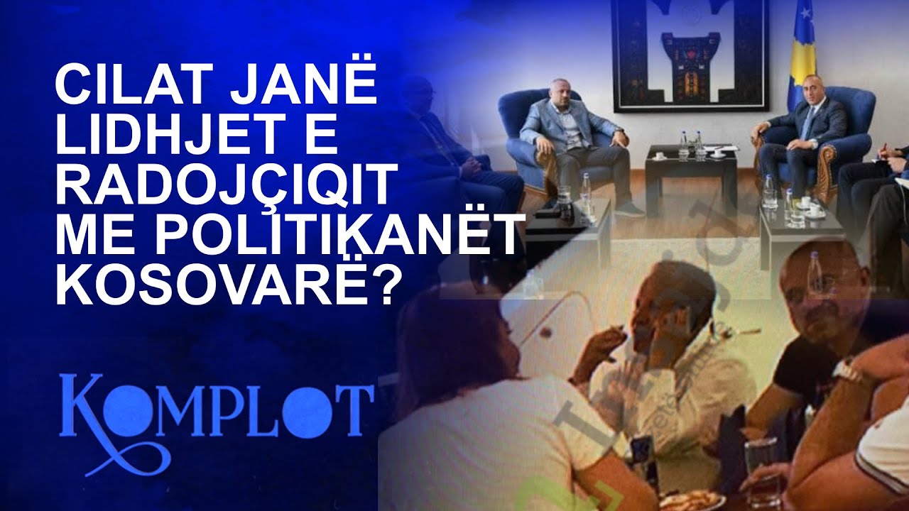Cilat janë lidhjet e Radojçiqit me politikanët kosovarë? Komplot ... Cilat janë lidhjet e Radojçiqit me politikanët kosovarë? Komplot ...