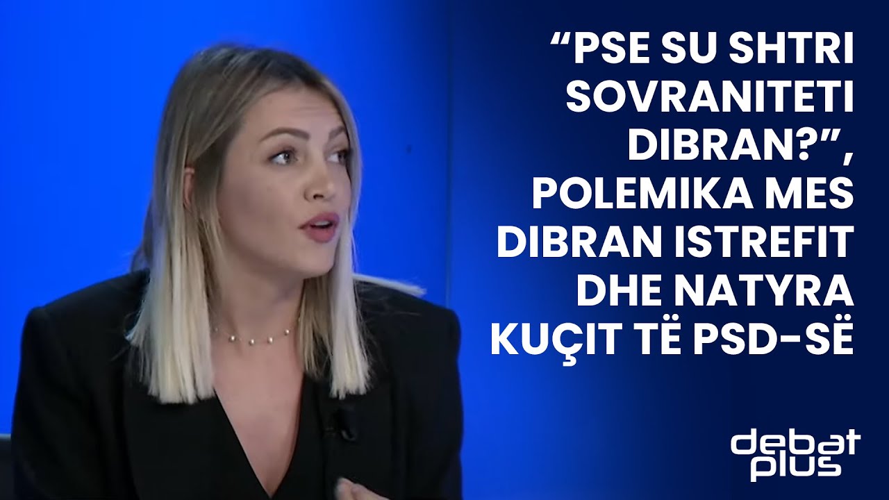 “Pse su shtri sovraniteti Dibran?”,polemika mes Dibran Istrefit dhe ...