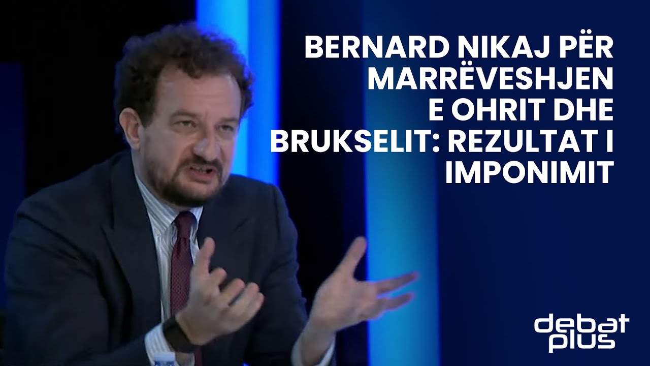 Bernard Nikaj për marrëveshjen e Ohrit dhe Brukselit: Rezultat i ...