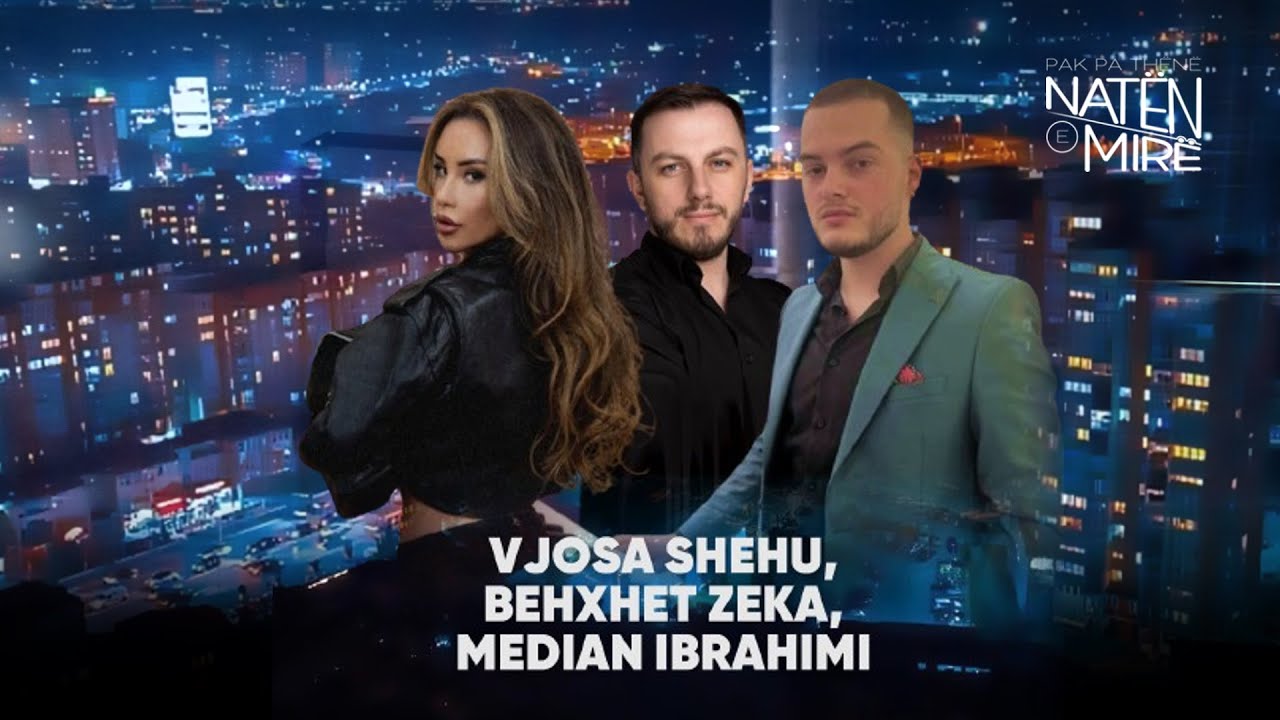 “Pak pa thënë natën e mirë” me Vjosa Shehu, Behxhet Zeka dhe Median ...