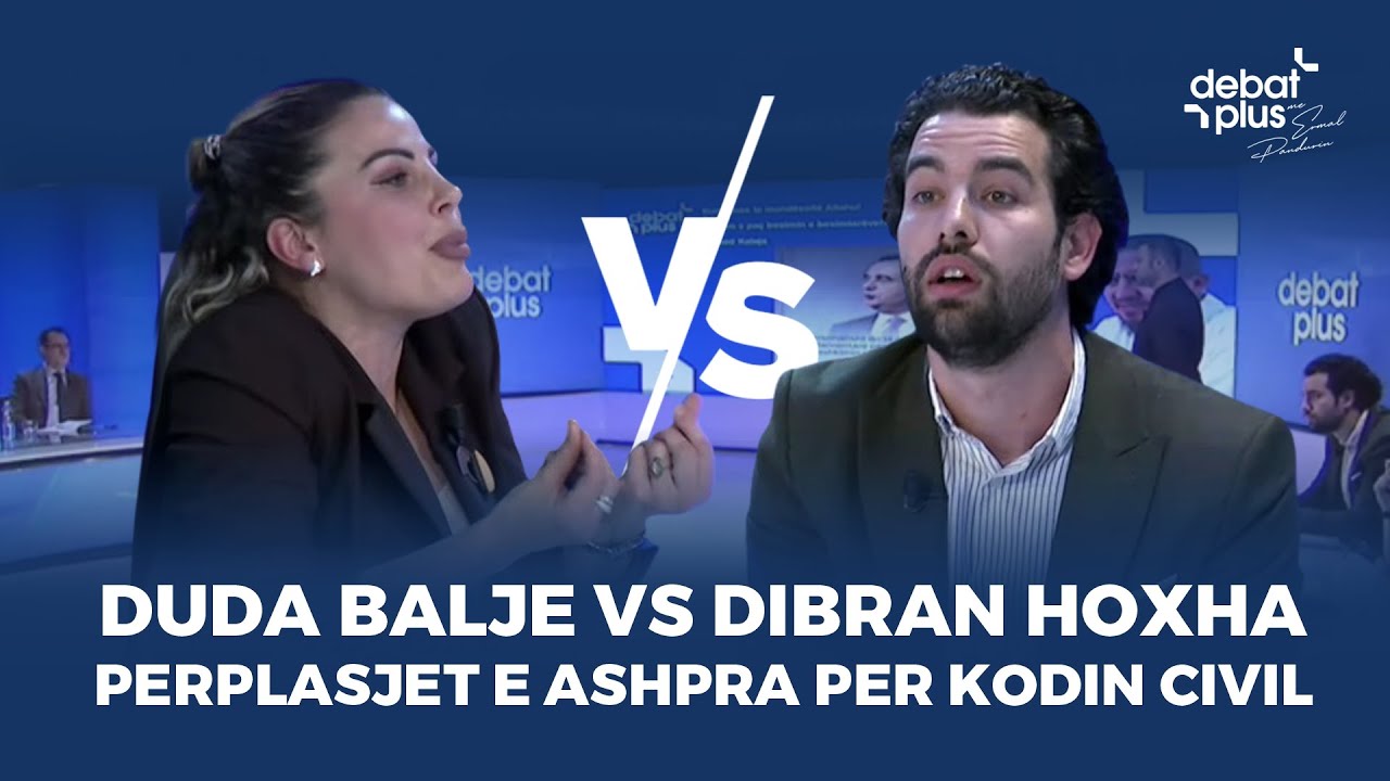 Duda Balje VS Dibran Hoxha / Perplasjet e ashpra per Kodin Civil ne Debat Plus - Dukagjini