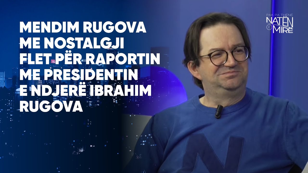 Mendim Rugova me nostalgji flet për raportin me presidentin e ndjerë ...