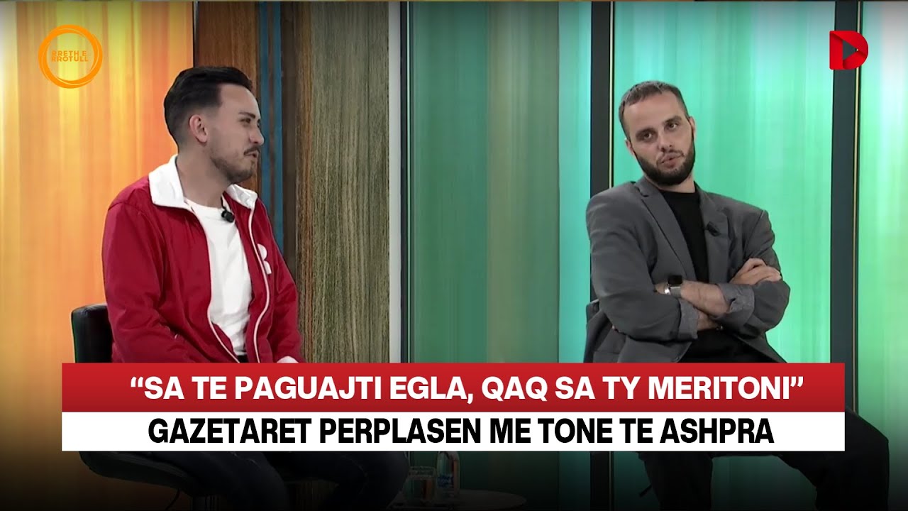 “Sa te paguajti Egla, qaq sa ty Meritoni”, gazetaret perplasen me tone ...
